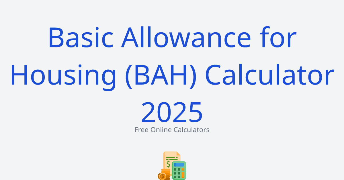 Basic Allowance for Housing (BAH) Calculator 2025