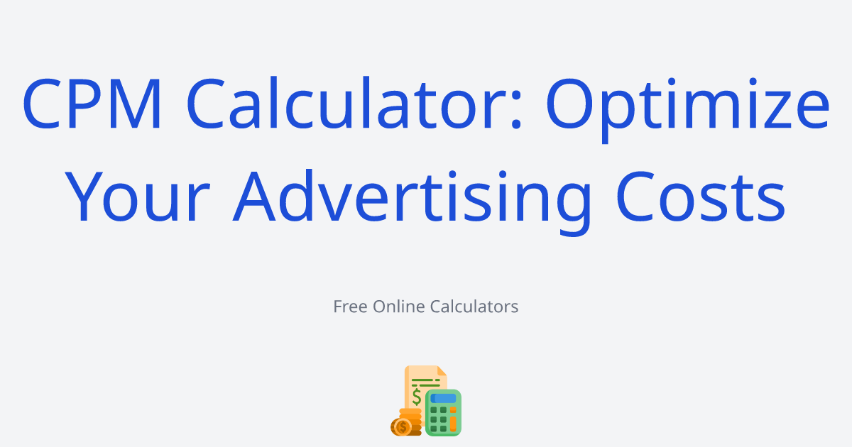 CPM Calculator: Optimize Your Advertising Costs