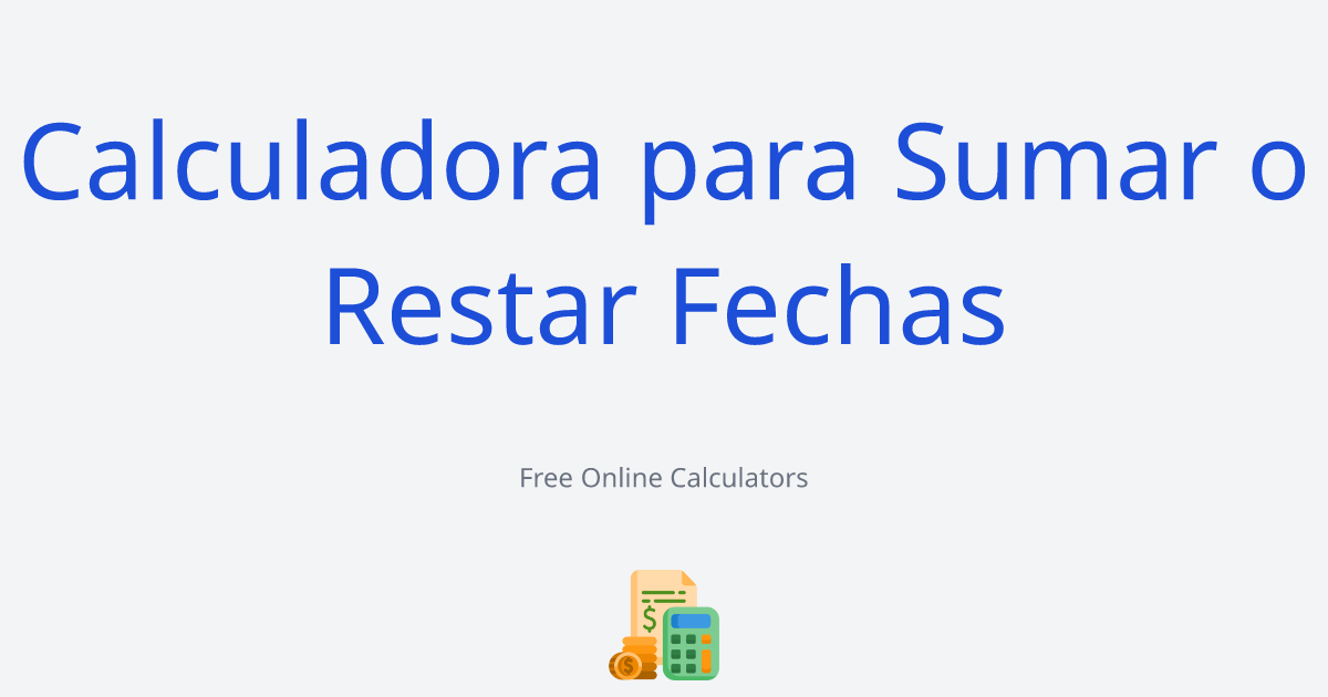 Calculadora para Sumar o Restar Fechas