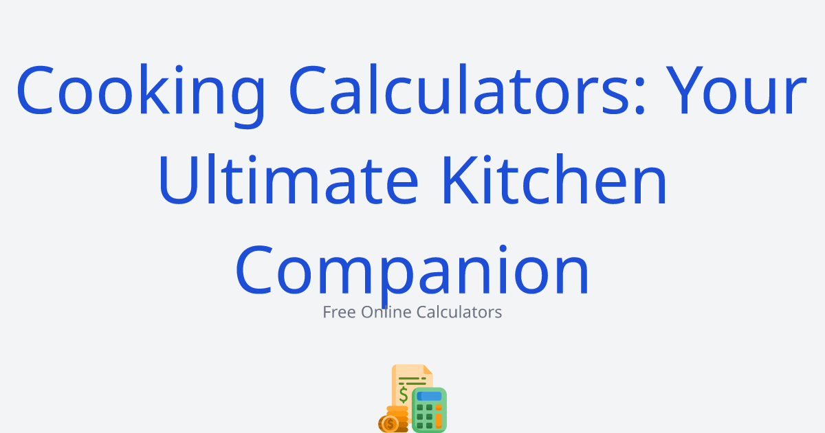 Cooking Calculators: Your Ultimate Kitchen Companion