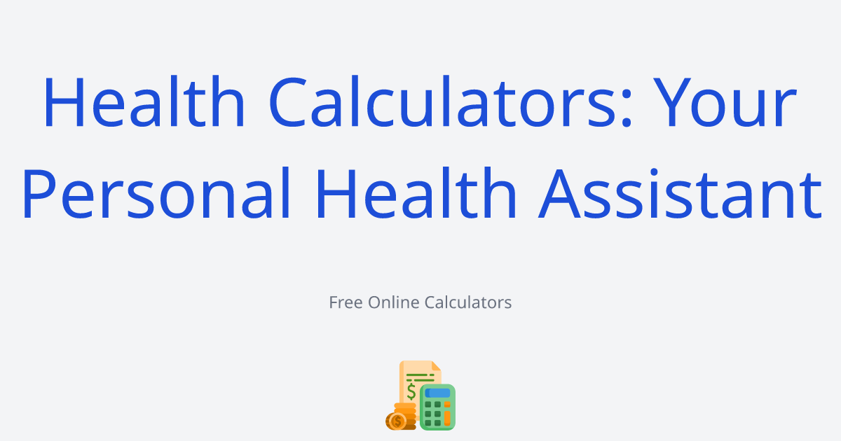 Health Calculators: Your Personal Health Assistant