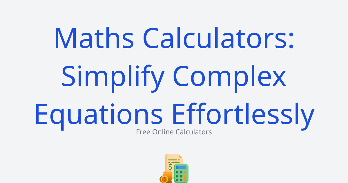 Maths Calculators: Simplify Complex Equations Effortlessly
