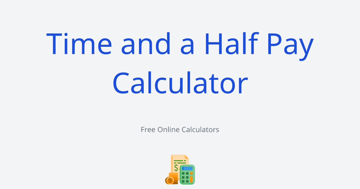 Time and a Half Pay Calculator