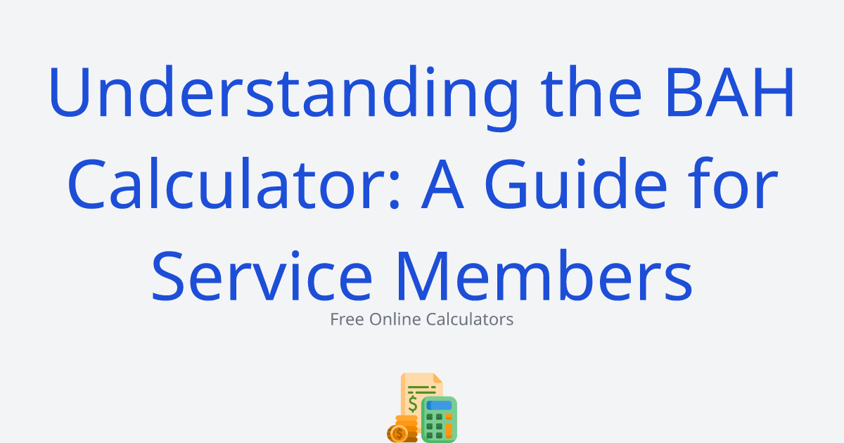 Understanding the BAH Calculator: A Guide for Service Members